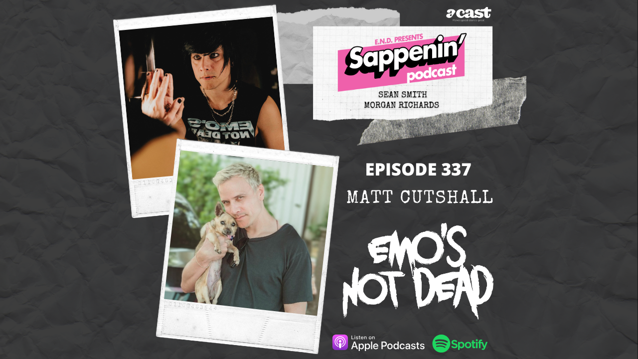 Sappenin' Podcast EP. 337- Emo's Not Dead with Matt Cutshall (Your Bro